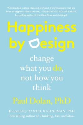 Happiness by Design a book by Paul Dolan and Daniel Kahneman - Bookshop ...
