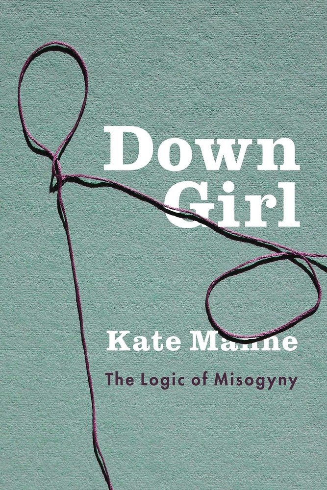Down Girl a book by Kate Manne - Bookshop.org US