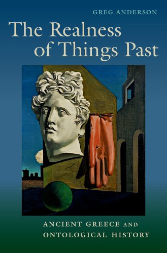 The Realness of Things Past: Ancient Greece and Ontological History a ...