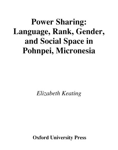 Power Sharing: Language, Rank, Gender, and Social Space in Pohnpei ...