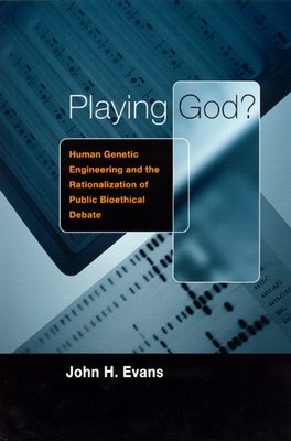 Playing God? a book by Professor of Sociology John H Evans - Bookshop ...