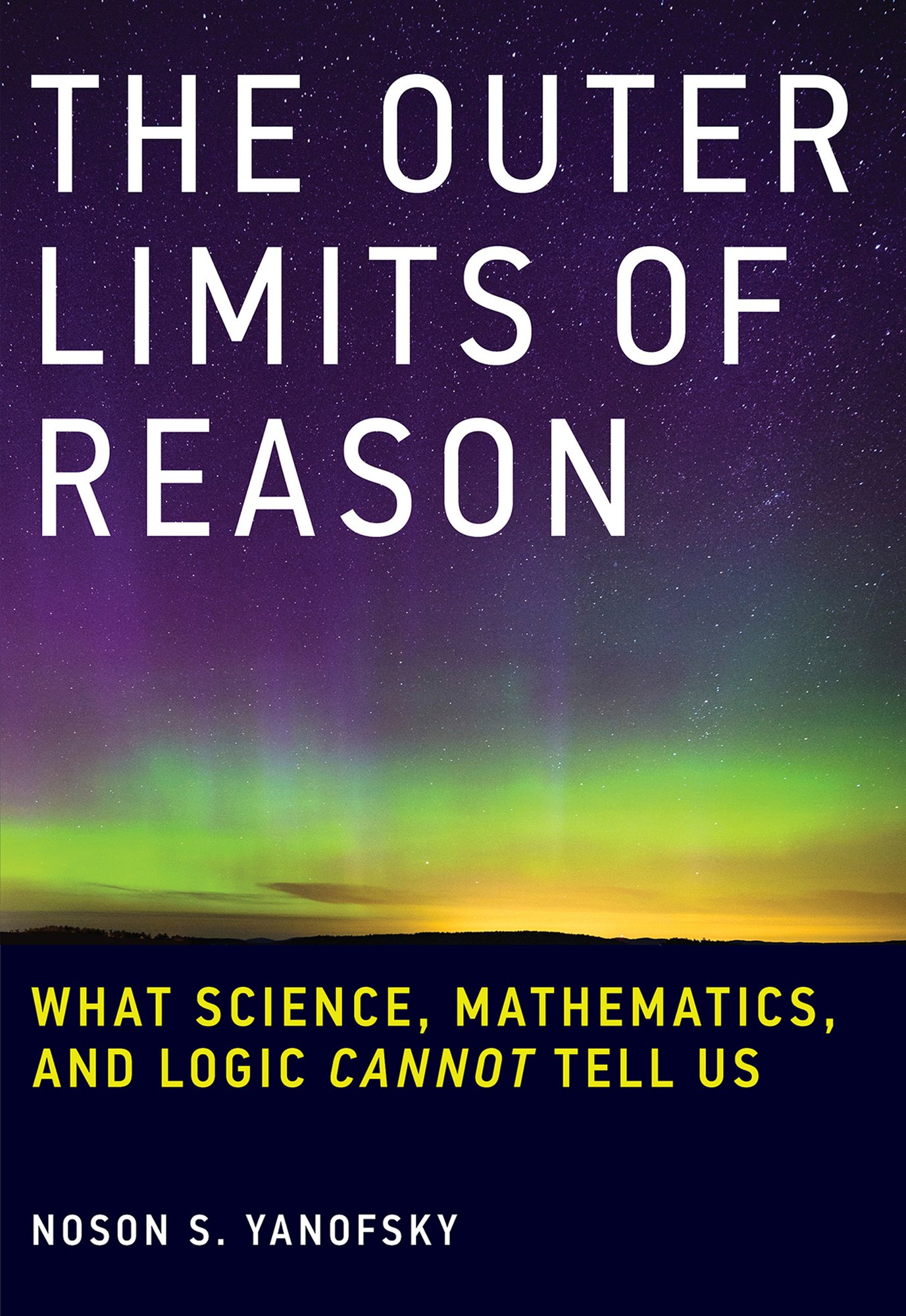 The Outer Limits of Reason a book by Noson S. Yanofsky - Bookshop.org US