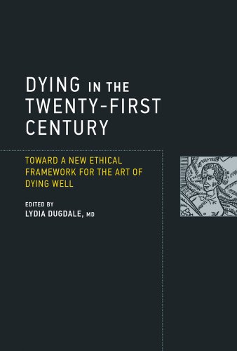 Dying in the Twenty-First Century: Toward a New Ethical Framework for ...