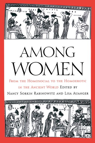 Among Women: From the Homosocial to the Homoerotic in the Ancient World ...