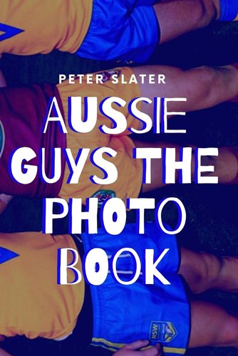 Aussie Guys the Photo Book a book by Peter Slater