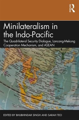 Minilateralism in the Indo-Pacific: The Quadrilateral Security Dialogue ...