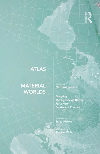 Atlas of Material Worlds: Mapping the Agency of Matter for a New ...