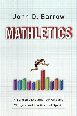 Mathletics: A Scientist Explains 100 Amazing Things about the World of ...