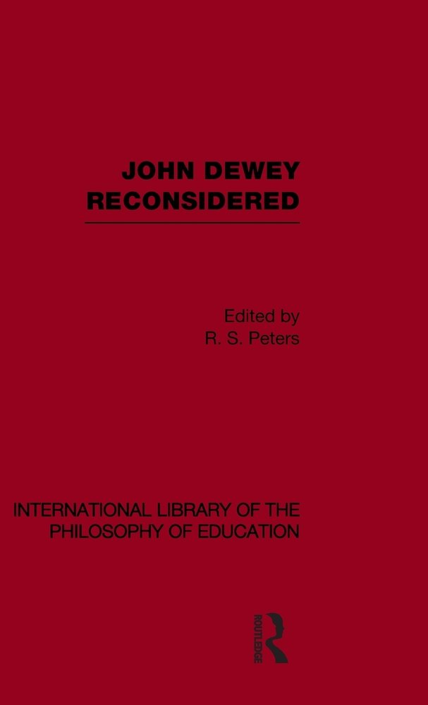 John Dewey Reconsidered (International Library of the Philosophy of ...
