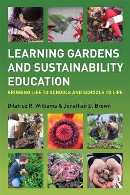 Learning Gardens and Sustainability Education: Bringing Life to Schools ...