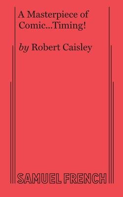 A Masterpiece of Comic...Timing! a book by Robert Caisley