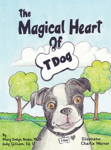 The Magical Heart of T Dog a book by Judy Gilliam, Maryevelyn Brown ...