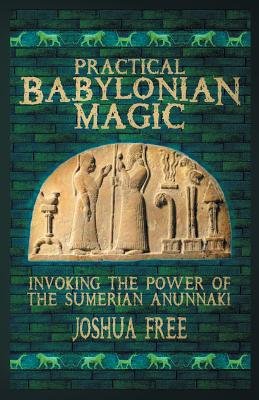 Practical Babylonian Magic: Invoking the Power of the Sumerian Anunnaki ...