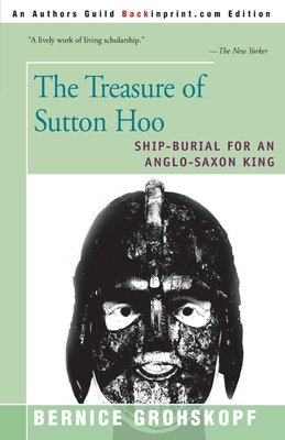 The Treasure of Sutton Hoo: Ship-Burial for an Anglo-Saxon King a book ...
