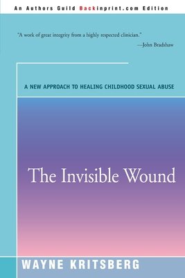 The Invisible Wound: A New Approach to Healing Childhood Sexual Abuse a ...
