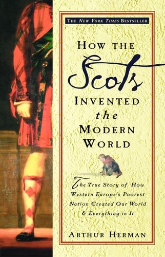 How the Scots Invented the Modern World: The True Story of How Western ...