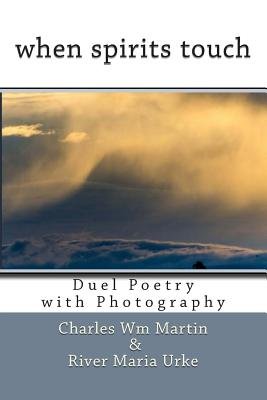 When Spirits Touch: Duel Poetry a book by River Maria Urke and Charles ...
