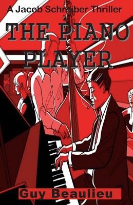 The Piano Player: A Jacob Schreiber Mystery a book by Guy Beaulieu