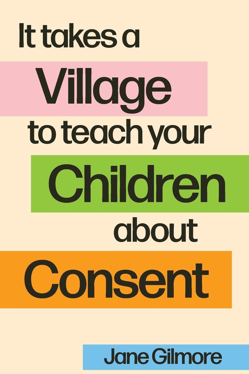 It Takes A Village To Teach Your Children About Consent a book by Jane ...