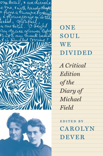 One Soul We Divided: A Critical Edition of the Diary of Michael Field a ...