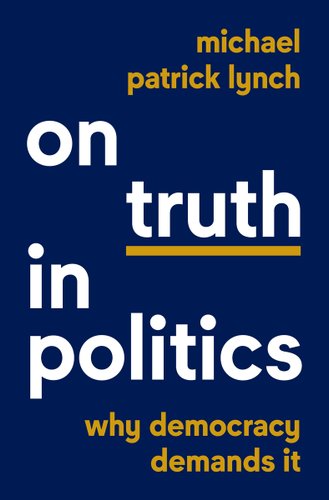 On Truth in Politics: Why Democracy Demands It a book by Michael ...