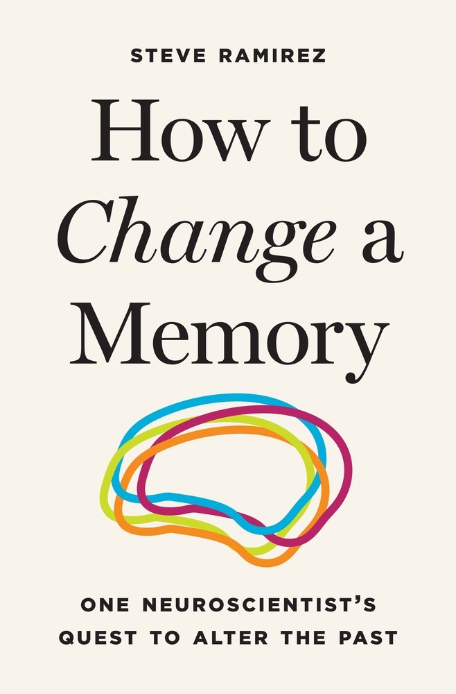 How to Change a Memory a book by Professor Steve Ramirez - Bookshop.org US
