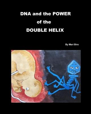 DNA and the Power of the Double Helix a book by Mari Biro - Bookshop.org US
