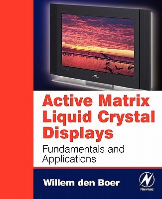 Active Matrix Liquid Crystal Displays a book by Willem Den Boer ...