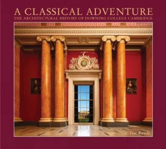 A Classical Adventure: The Architectural History of Downing College ...