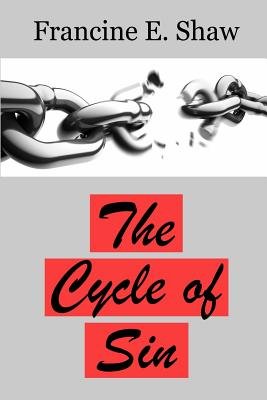 The Cycle of Sin: Breaking the Cycle of Sin a book by Francine E Shaw