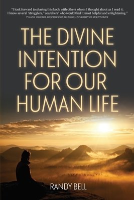The Divine Intention For Our Human Life a book by Randy M. Bell