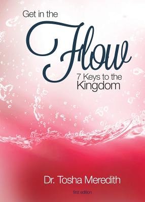 Get In The Flow: 7 Keys To The Kingdom a book by Tosha Nicole Meredith