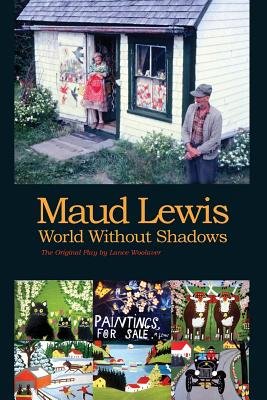 Maud Lewis World Without Shadows a book by Lance Woolaver
