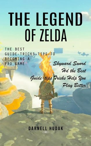 The Legend of Zelda: The Best Guide-tricks-tips-to Becoming a Pro Game ...