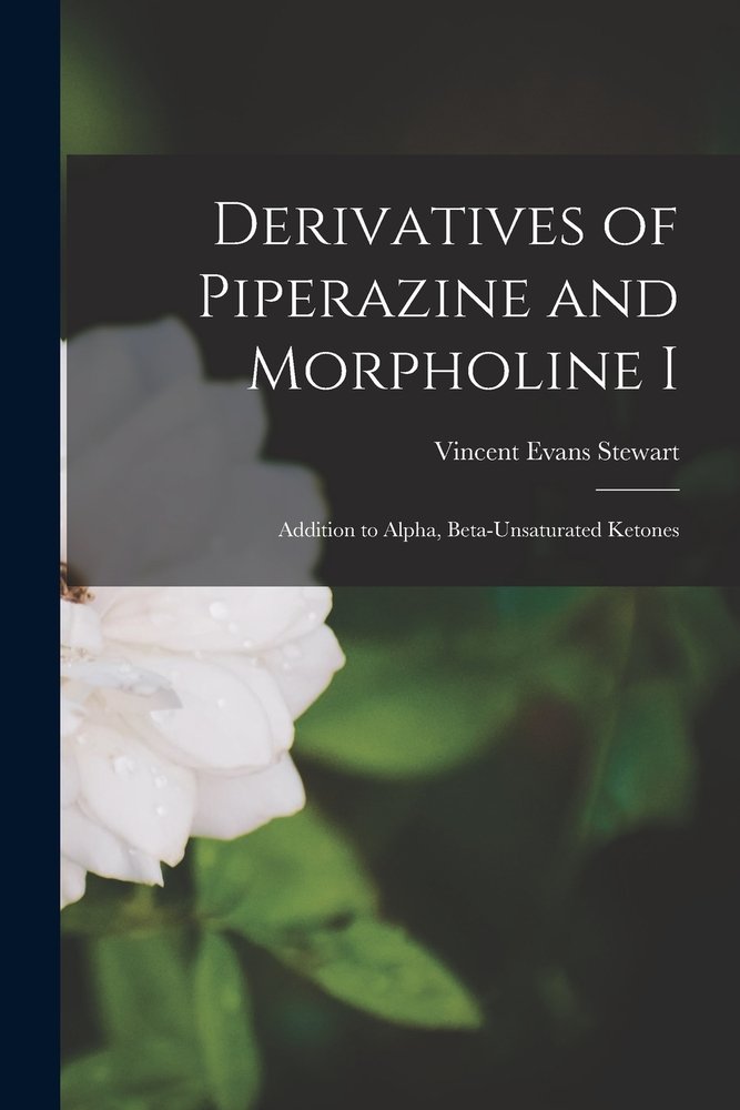 Derivatives of Piperazine and Morpholine I a book by Vincent Evans 1913 ...