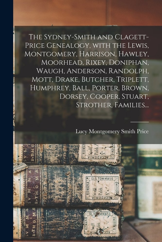 The Sydney-Smith and Clagett-Price Genealogy, With the Lewis ...