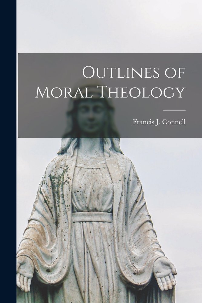 Outlines of Moral Theology a book by Francis J (Francis Jeremiah ...
