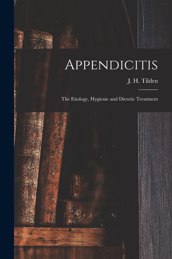 Appendicitis a book by J H (John Henry) 1851-1940 Tilden - Bookshop.org US