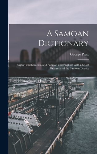 A Samoan Dictionary: English and Samoan, and Samoan and English; With a ...