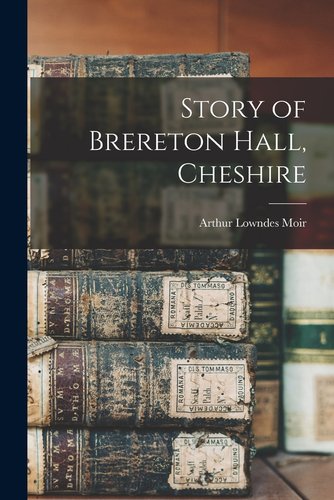 Story of Brereton Hall, Cheshire a book by Arthur Lowndes Moir