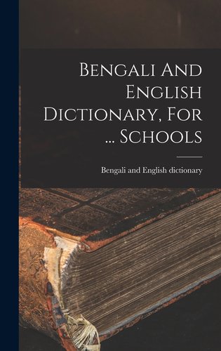 Bengali And English Dictionary, For ... Schools a book by Bengali and ...