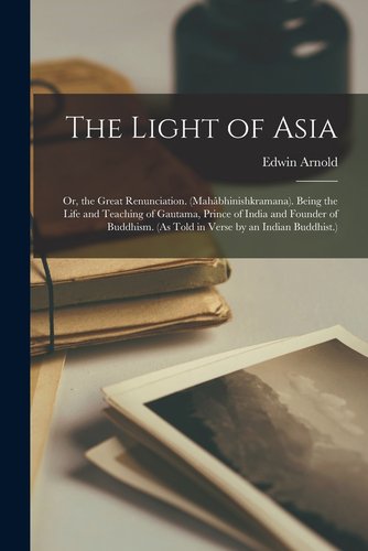 The Light of Asia: Or, the Great Renunciation. (Mahâbhinishkramana ...