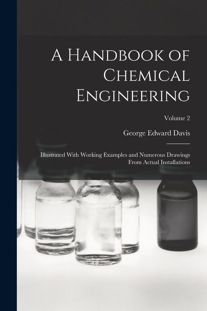 A Handbook of Chemical Engineering a book by George Edward Davis ...
