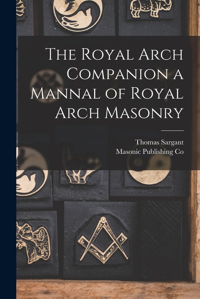 The Royal Arch Companion a Mannal of Royal Arch Masonry a book by ...