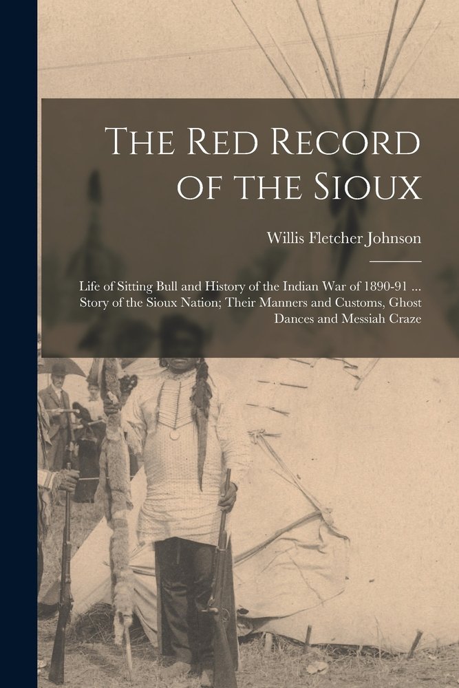 The Red Record of the Sioux a book by Willis Fletcher Johnson ...