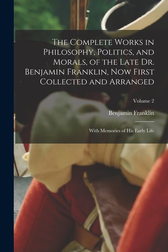 The Complete Works in Philosophy, Politics, and Morals, of the Late Dr ...