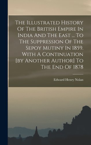 The Illustrated History Of The British Empire In India And The East ...