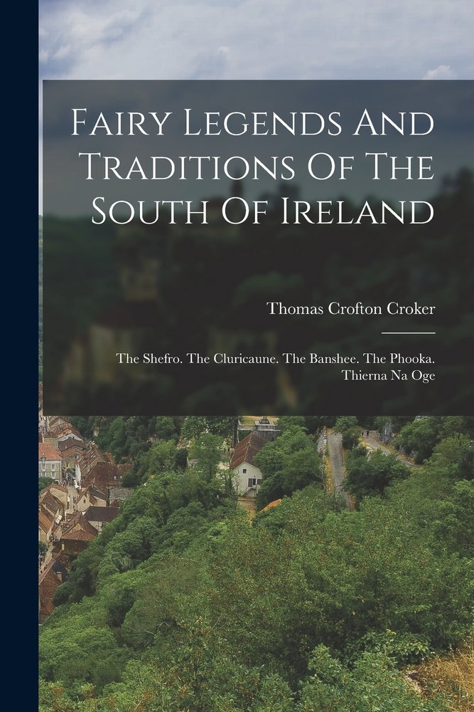Fairy Legends And Traditions Of The South Of Ireland a book by Thomas ...