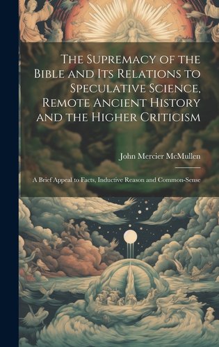 The Supremacy of the Bible and its Relations to Speculative Science ...