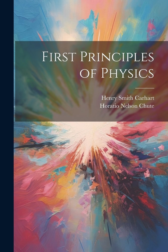 First Principles of Physics a book by Henry Smith Carhart and Horatio ...